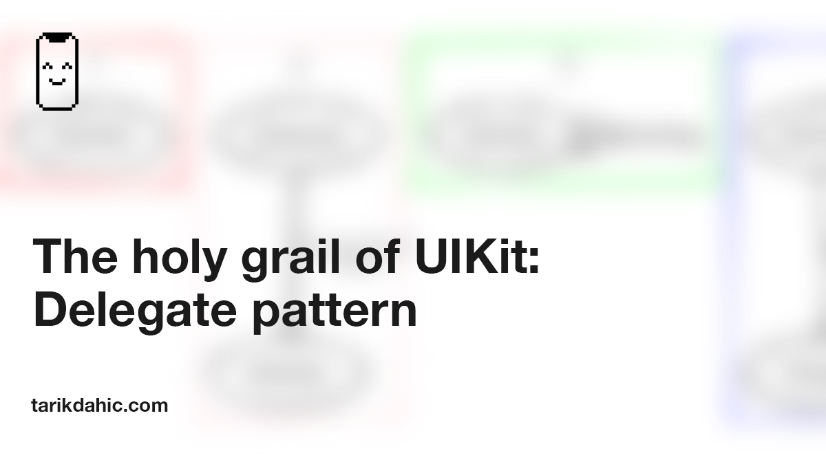 The Holy Grail of UIKit: Delegate Pattern | Tarik Dahic